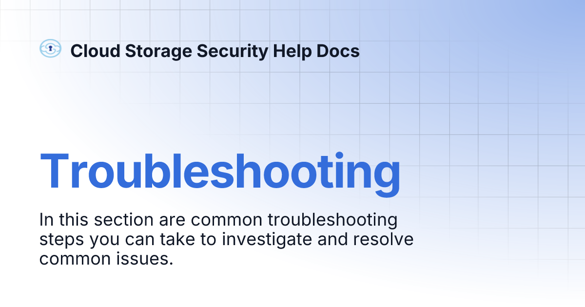 Troubleshooting | Cloud Storage Security Help Docs