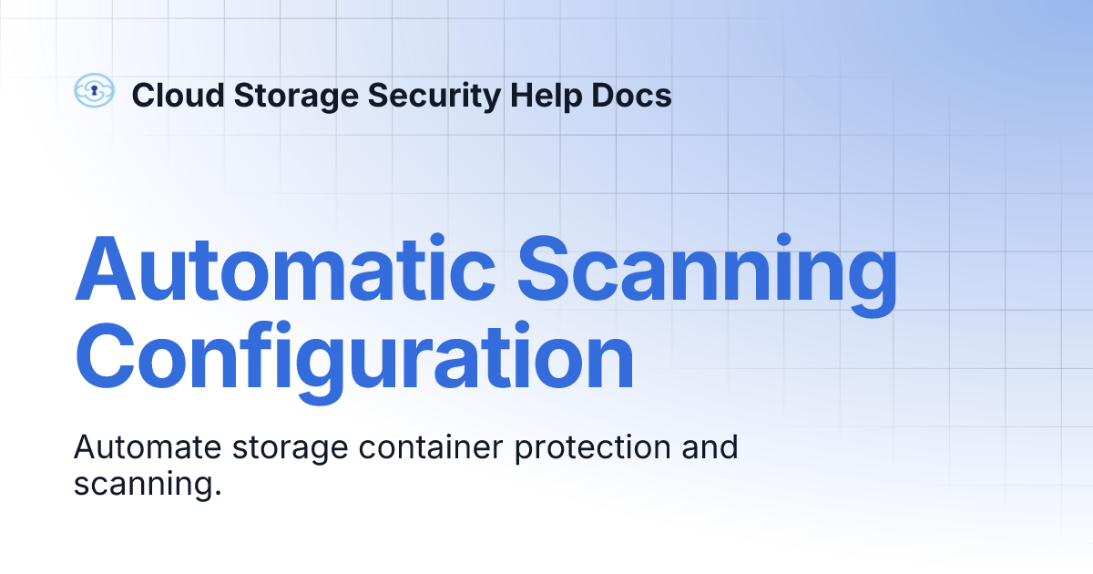 Automatic Scanning Configuration | Cloud Storage Security Help Docs