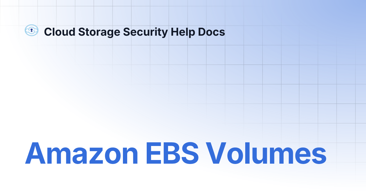 Amazon EBS Volumes | Cloud Storage Security Help Docs