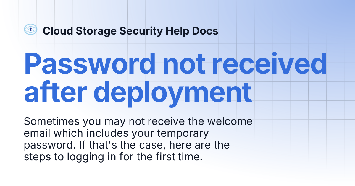 Password not received after deployment | Cloud Storage Security Help Docs