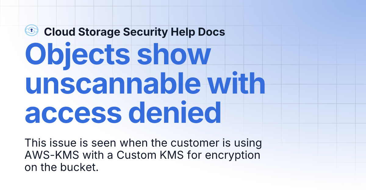 Objects show unscannable with access denied | Cloud Storage Security Help Docs