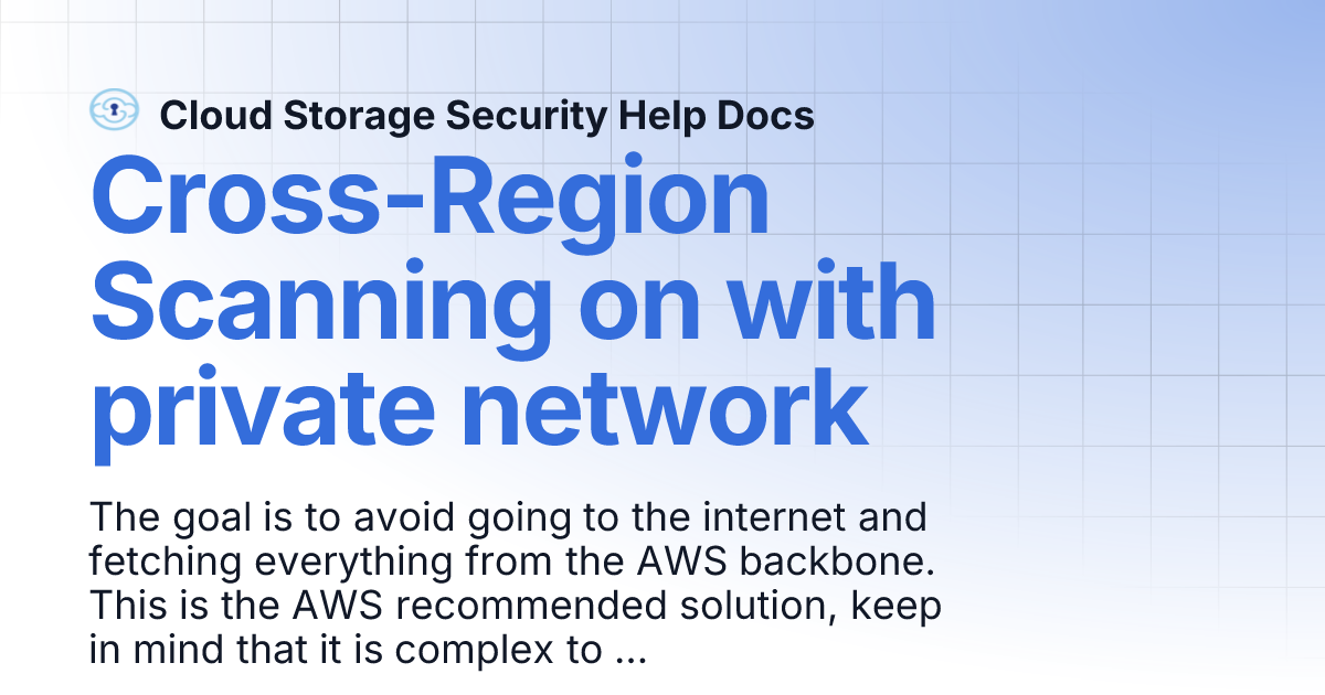 Cross-Region Scanning on with private network | Cloud Storage Security Help Docs