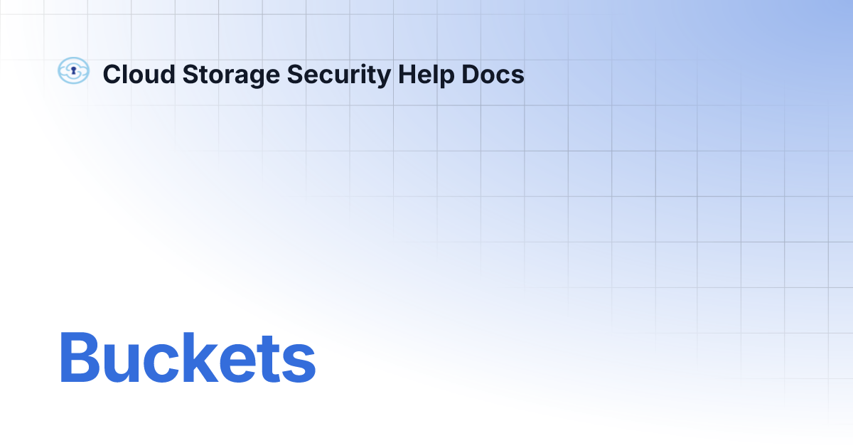 Buckets | Cloud Storage Security Help Docs