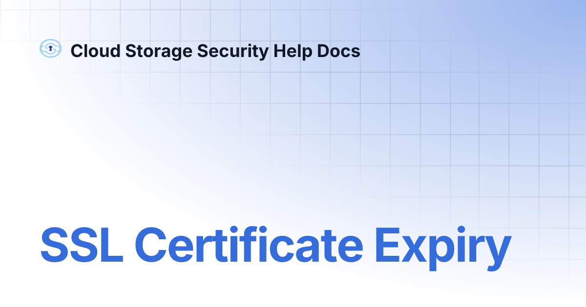 SSL Certificate Expiry | Cloud Storage Security Help Docs