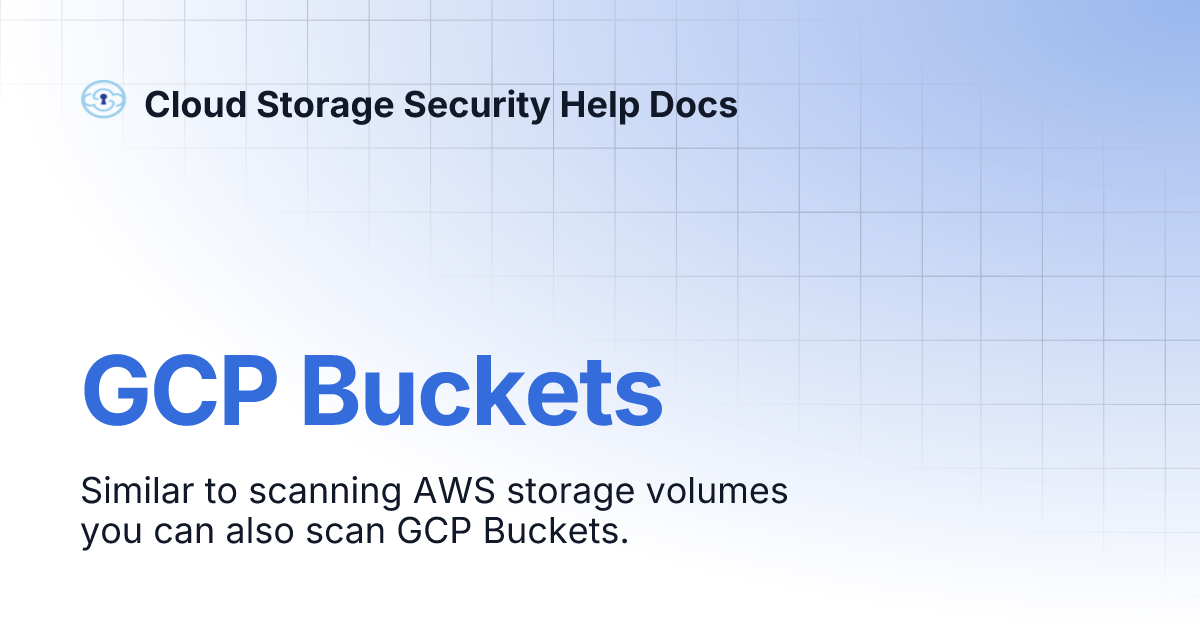 GCP Buckets | Cloud Storage Security Help Docs