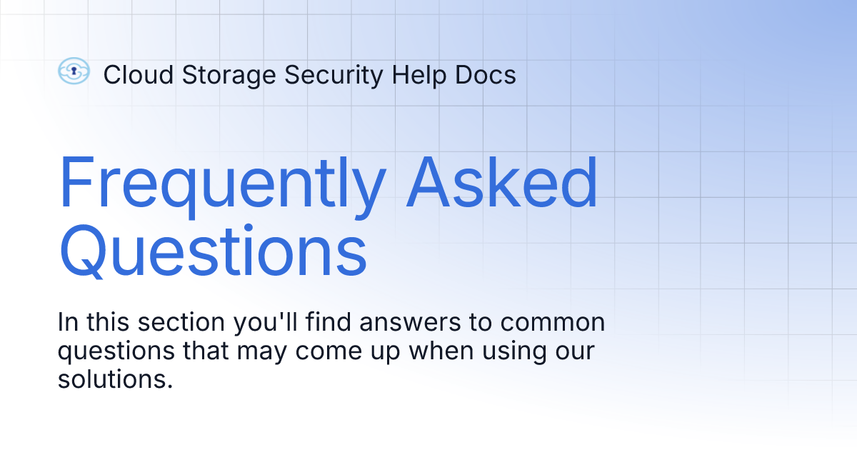 Frequently Asked Questions | Cloud Storage Security Help Docs