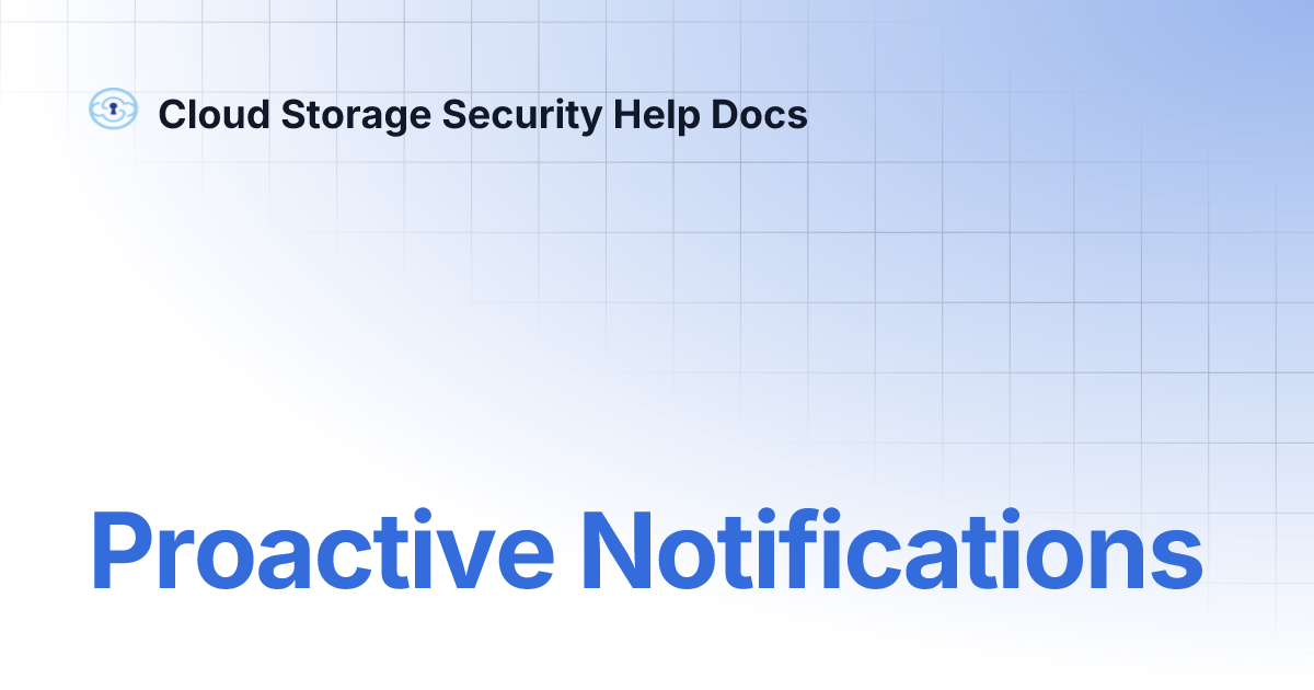 Proactive Notifications | Cloud Storage Security Help Docs