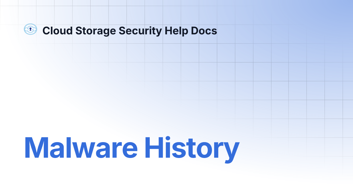 Malware History | Cloud Storage Security Help Docs